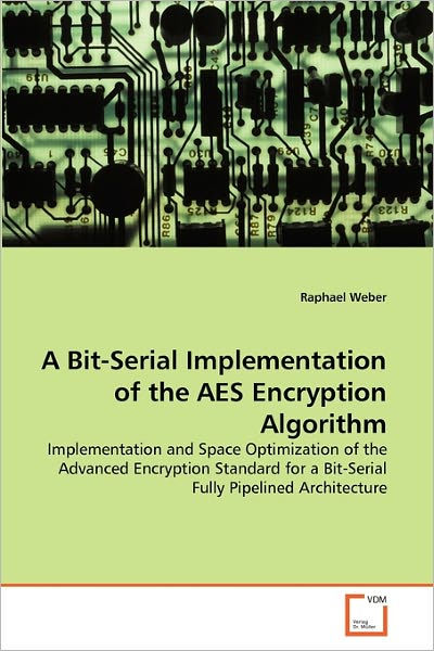 A Bit Serial Implementation Of The Aes Encryption Algorithm By Raphael Weber Paperback Barnes
