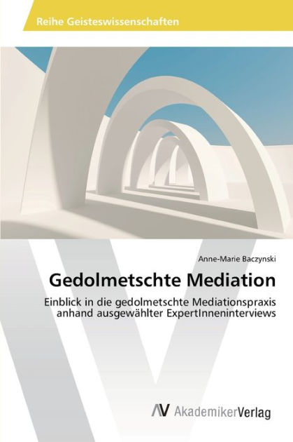 Gedolmetschte Mediation by Anne-Marie Baczynski, Paperback | Barnes ... Gedolmetschte Mediation by Anne-Marie Baczynski, Paperback | Barnes ...