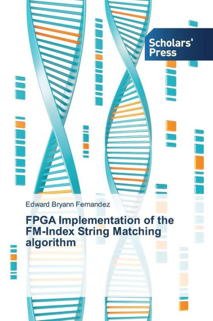 Fpga Implementation Of The Fm Index String Matching Algorithm By Edward Bryann Fernandez 