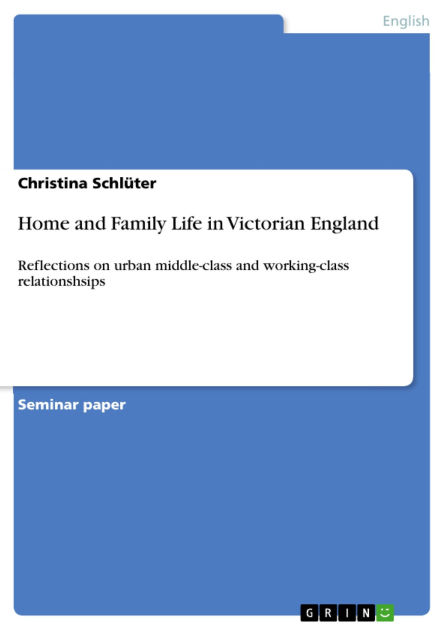 Home and Family Life in Victorian England: Reflections on urban middle ...