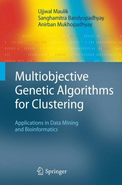 Multiobjective Genetic Algorithms For Clustering Applications In Data Mining And Bioinformatics
