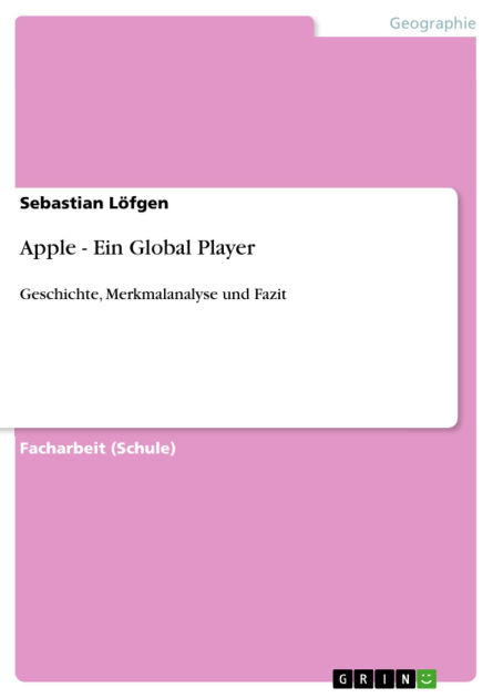 Apple - Ein Global Player: Geschichte, Merkmalanalyse und Fazit by Sebastian Löfgen | eBook ...