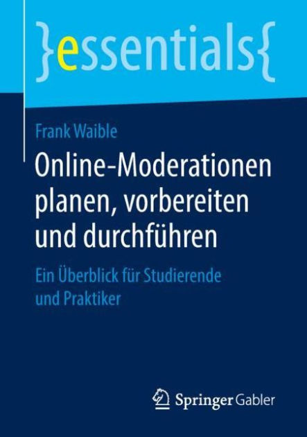 Online-Moderationen planen, vorbereiten und durchfï¿½hren: Ein ï¿½berblick fï¿½r Studierende und ...