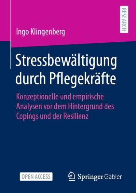 Stressbewältigung durch Pflegekräfte: Konzeptionelle und empirische Analysen vor dem Hintergrund ...