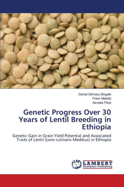 Genetic Progress Over 30 Years of Lentil Breeding in Ethiopia by Daniel Admasu Bogale, Firew ...