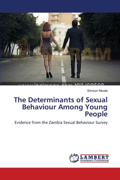 The Determinants Of Sexual Behaviour Among Young People By Simson Mwale
