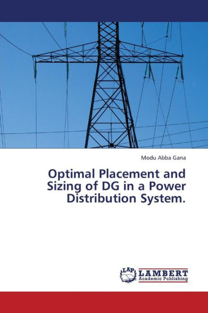 Optimal Placement And Sizing Of Dg In A Power Distribution System By Modu Abba Gana Paperback