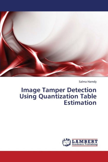 Image Tamper Detection Using Quantization Table Estimation By Hamdy Salma Paperback Barnes 