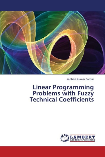 Linear Programming Problems with Fuzzy Technical Coefficients by Kumar Sardar Sadhan, Paperback ...