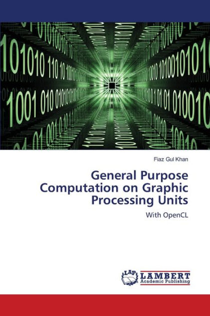 General Purpose Computation on Graphic Processing Units by Fiaz Gul Khan, Paperback | Barnes ...