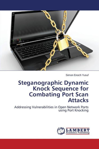 Steganographic Dynamic Knock Sequence For Combating Port Scan Attacks By Yusuf Simon Enoch