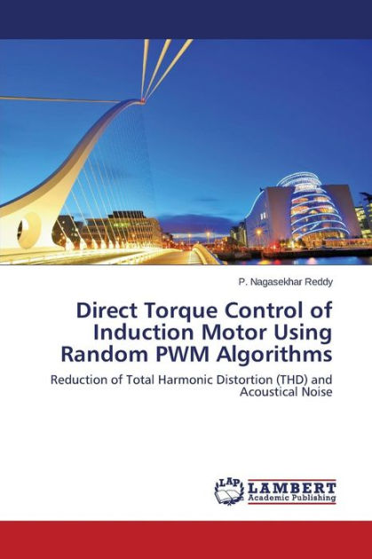 Direct Torque Control Of Induction Motor Using Random Pwm Algorithms By Nagasekhar Reddy P