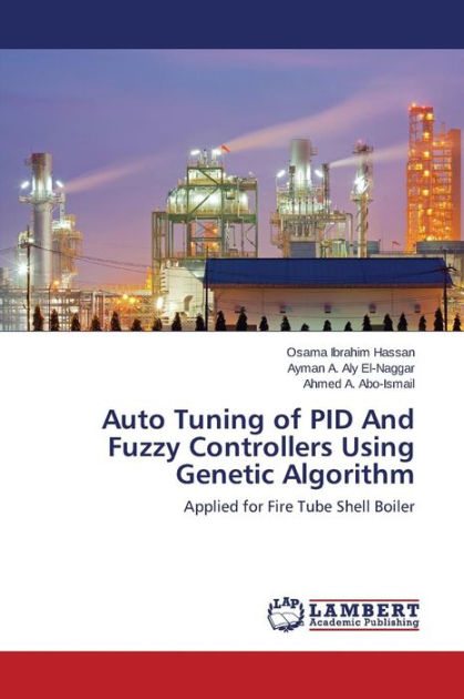 Auto Tuning Of Pid And Fuzzy Controllers Using Genetic Algorithm By Hassan Osama Ibrahim El