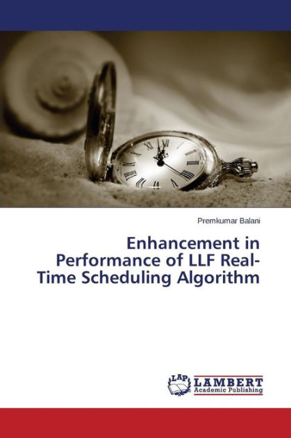 Enhancement in Performance of LLF Real-Time Scheduling Algorithm by Balani Premkumar, Paperback ...