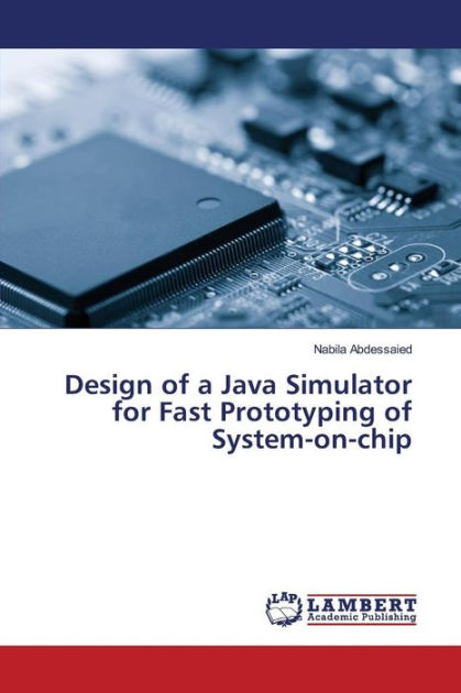 Design Of A Java Simulator For Fast Prototyping Of System On Chip By Abdessaied Nabila