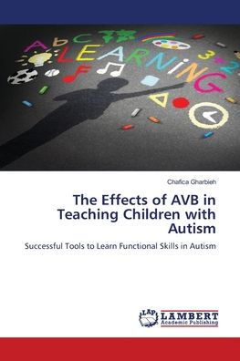 The Effects of AVB in Teaching Children with Autism by Chafica Gharbieh, Paperback | Barnes & Noble®