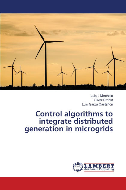 Control algorithms to integrate distributed generation in microgrids by Luis I Minchala, Oliver ...