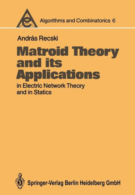 Matroid Theory and its Applications in Electric Network Theory and in Statics by Andras Recski ...