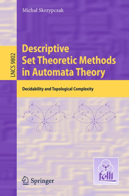 Descriptive Set Theoretic Methods in Automata Theory: Decidability and Topological Complexity by ...