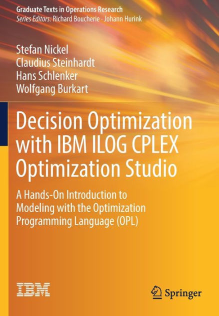 Decision Optimization with IBM ILOG CPLEX Optimization Studio: A Hands-On Introduction to ...