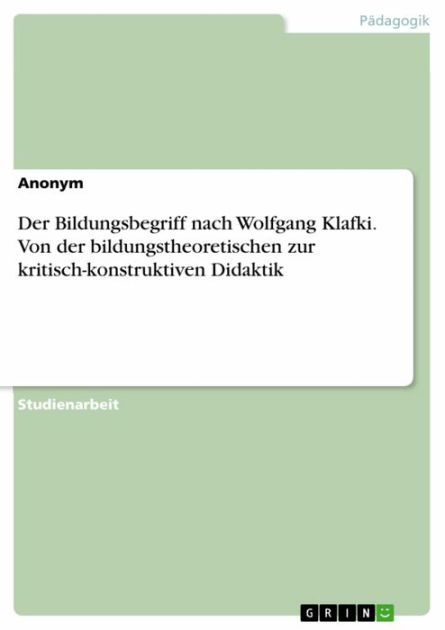 Der Bildungsbegriff nach Wolfgang Klafki. Von der bildungstheoretischen ... Der Bildungsbegriff nach Wolfgang Klafki. Von der bildungstheoretischen ...