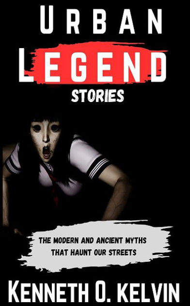 Urban Legend stories Episode 1: The modern and ancient myths that haunt our streets by Kenneth O ...