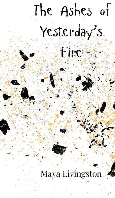 The Ashes of Yesterday's Fire by Maya Livingston, Paperback | Barnes ...
