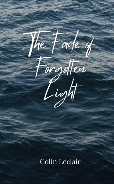 The Fade of Forgotten Light by Colin LeClair, Paperback | Barnes & Noble®