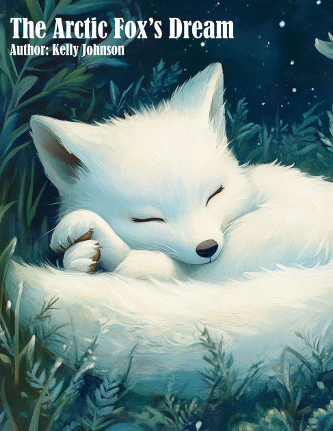 The Arctic Fox's Dream by Kelly Johnson | eBook | Barnes & Noble®