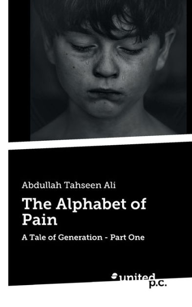 The Alphabet of Pain: A Tale of Generation - Part One by Abdullah Tahseen Ali, Paperback ...