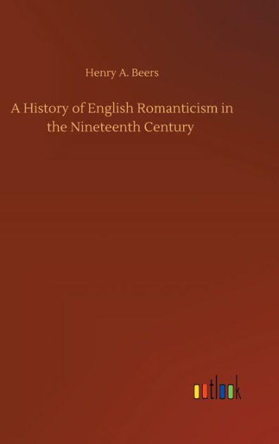 A History of English Romanticism in the Nineteenth Century by Henry ...