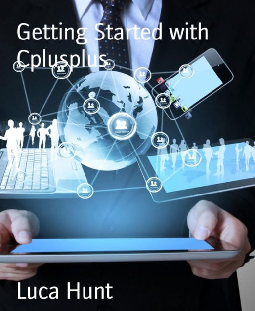 Getting Started with Cplusplus by Luca Hunt | eBook | Barnes & Noble®