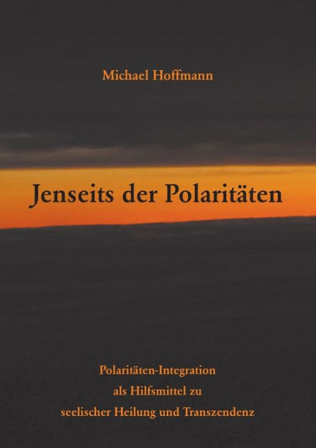 Jenseits der Polaritäten: Polaritäten-Integration als Hilfsmittel zu ... Jenseits der Polaritäten: Polaritäten-Integration als Hilfsmittel zu ...
