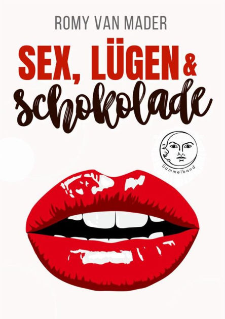Sex Lügen And Schokolade Sammelband By Romy Van Mader Kerstin Eger Ebook Barnes And Noble®