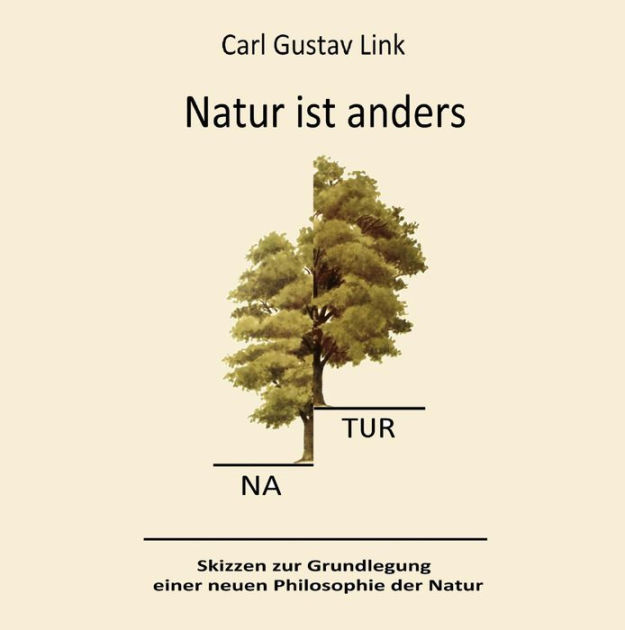 Natur ist anders: Skizzen zur Grundlegung einer neuen Philosophie der ...