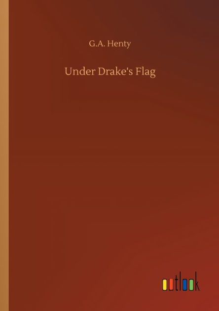 Under Drake's Flag by G.A. Henty, Paperback | Barnes & Noble®