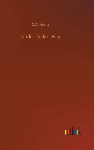 Under Drake's Flag by G.A. Henty, Paperback | Barnes & Noble®