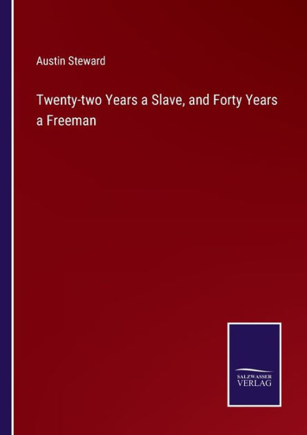 Twenty-two Years a Slave, and Forty Years a Freeman by Austin Steward, Paperback | Barnes & Noble®