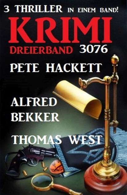 Krimi Dreierband 3076 - 3 Thriller in einem Band by Alfred Bekker, Thomas West, Pete Hackett ...