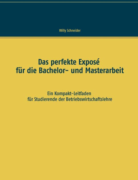 Das perfekte Exposé für die Bachelor- und Masterarbeit: Ein Kompakt-Leitfaden für Studierende ...