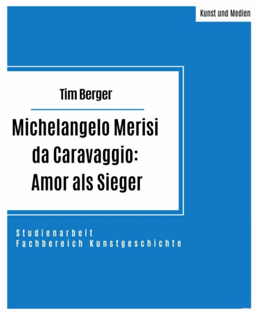 Michelangelo Merisi da Caravaggio: Amor als Sieger: Studienarbeit im ...