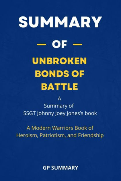 Summary of Unbroken Bonds of Battle by SSGT Johnny Joey Jones: A Modern ... Summary of Unbroken Bonds of Battle by SSGT Johnny Joey Jones: A Modern ...