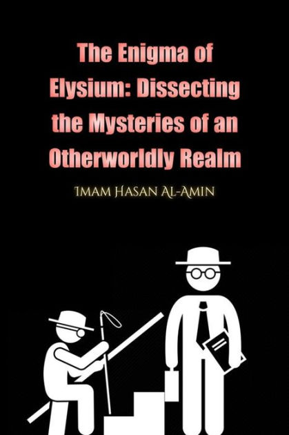 The Enigma of Elysium: Dissecting the Mysteries of an Otherworldly Realm by Md.Al-Amin: The ...