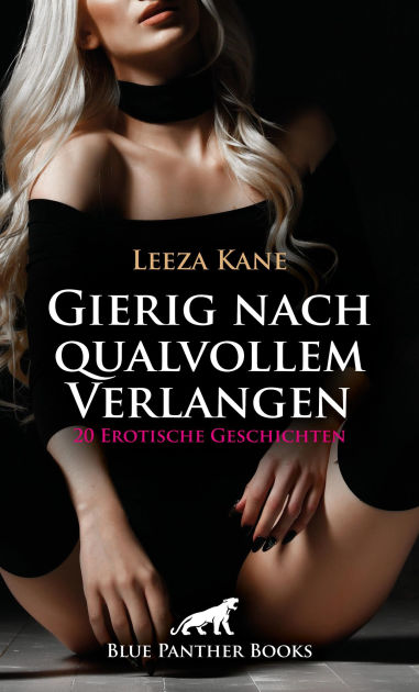 Gierig nach qualvollem Verlangen 20 Erotische Geschichten: Zur Hure geboren ... by Leeza Kane ...