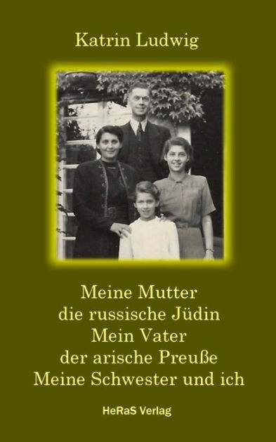 Meine Mutter - die russische Jüdin. Mein Vater - der arische Preuße. Meine Schwester und ich. by ...
