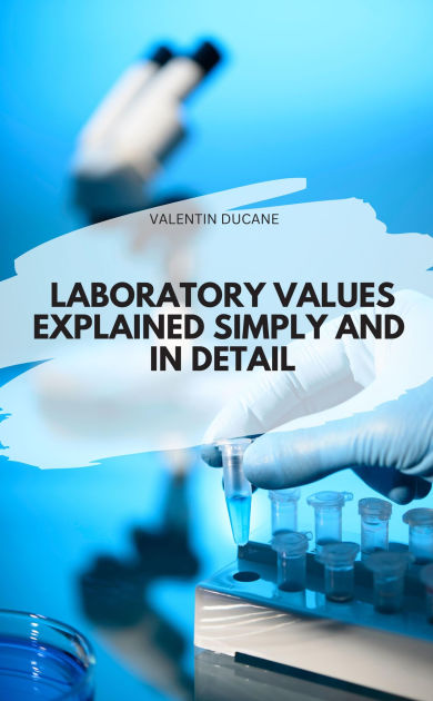Laboratory Values Explained Simply And In Detail By Valentin Ducane Ebook Barnes And Noble®