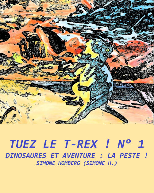 Tuez le T-Rex ! N° 1: Dinosaures et aventure : La Peste ! by Simone Homberg | eBook | Barnes ...