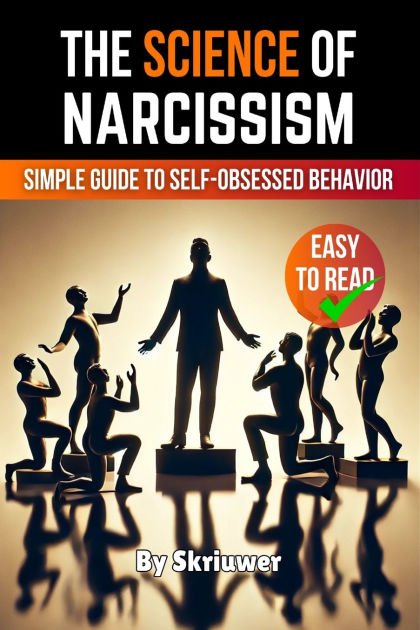 The Science of Narcissism: A Simple Guide to Self-Obsessed Behavior by ...