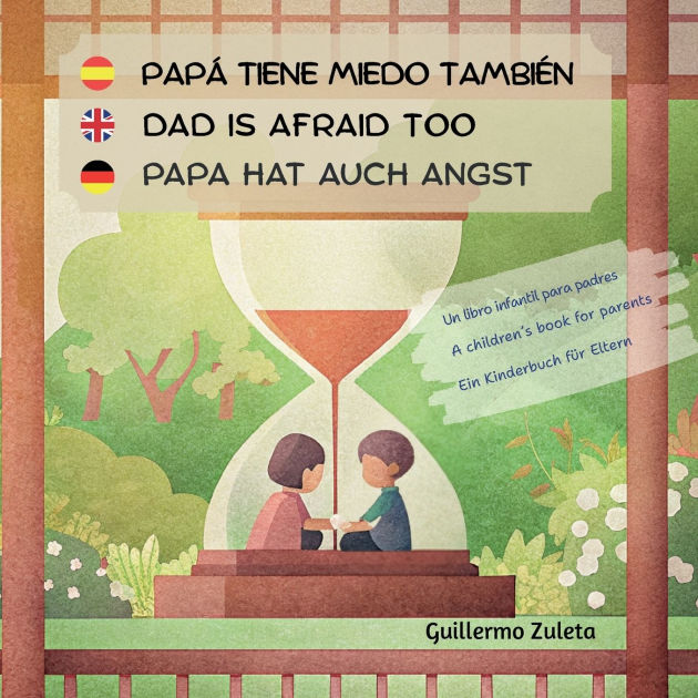 Papï¿½ tiene miedo tambiï¿½n. Dad is afraid too. Papa hat auch Angst.: Un libro infantil para ...