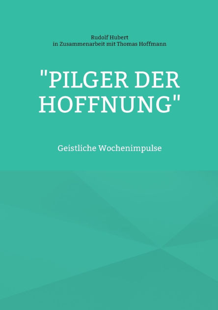 "Pilger der Hoffnung": Geistliche Wochenimpulse by Rudolf Hubert Thomas Hoffmann, Paperback ...